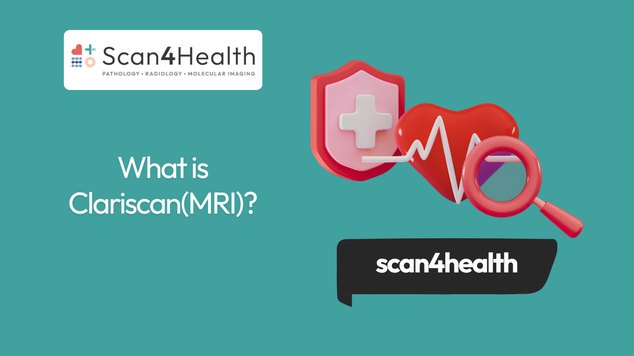 What is Clariscan(MRI)? - Scan4Health Diagnostics Gurgaon - NABH Approved